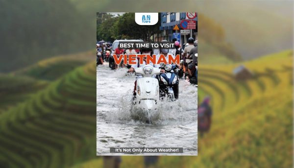 Best time to visit Vietnam? Not only about weather! - AN Tours Vietnam